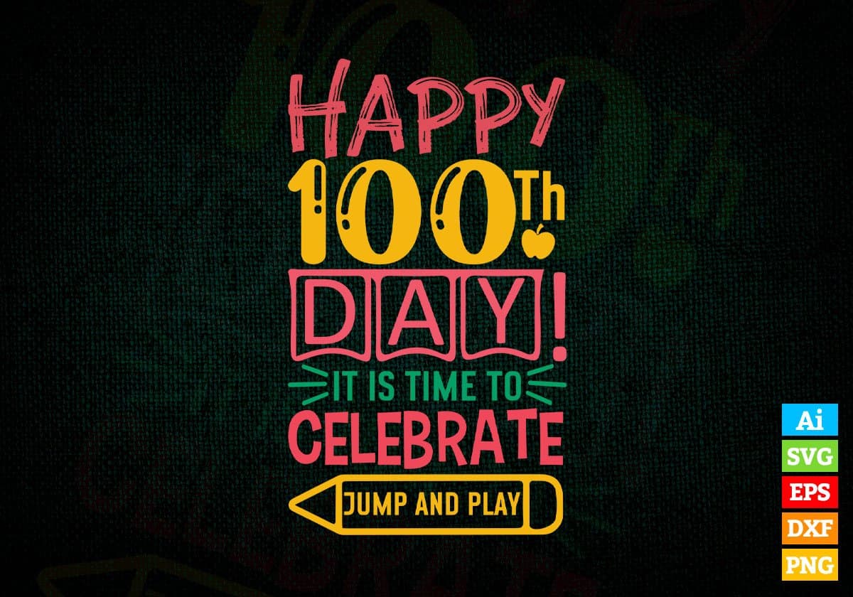 Happy 100th Day! It Is Time To Celebrate Vector T-shirt Design Svg ...