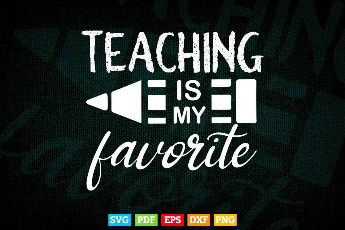 Teaching Is My Favorite Life Vector T shirt Design in Png Svg Cut File ...