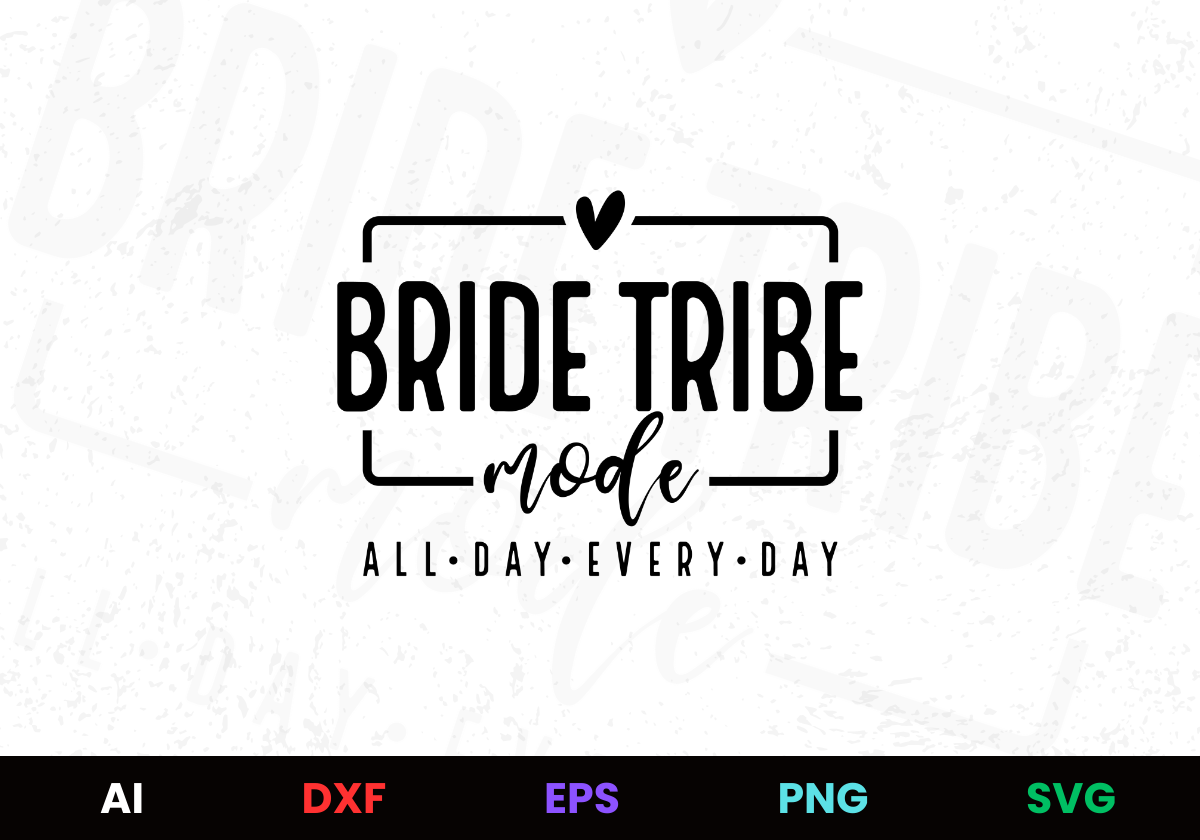 Bride Tribe Mode All Day Every Day Editable T-Shirt Design in Ai Svg E ...