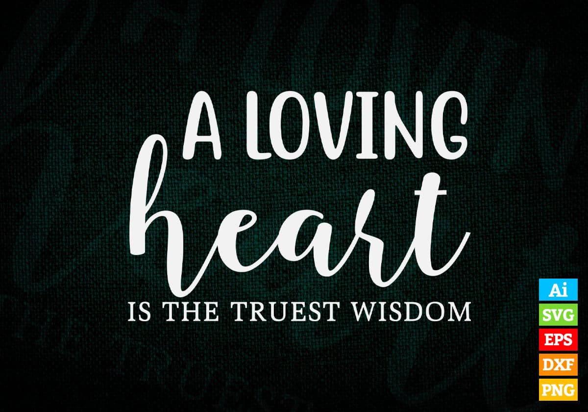 A Loving Heart Is The Truest Wisdom Vector T-shirt Design Svg File ...