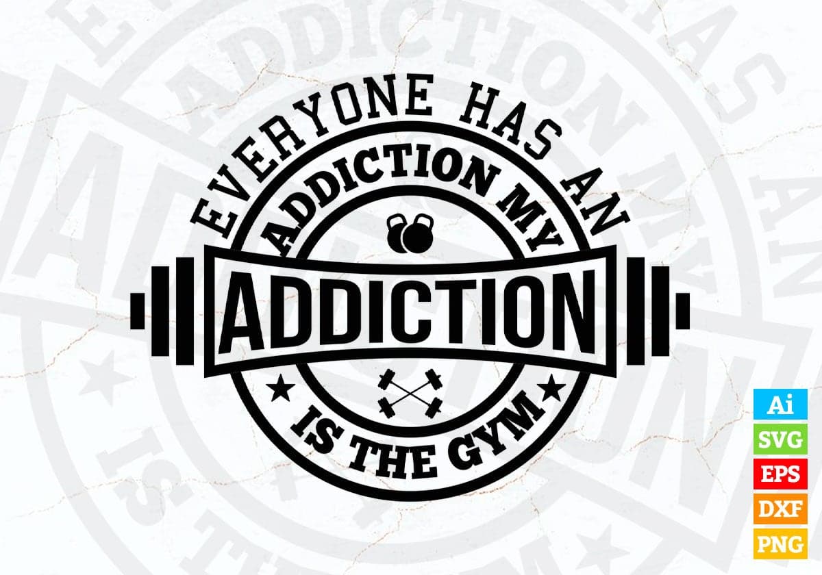 Everyone Has An Addiction My Addiction Is The Gym Vector T-shirt Design ...