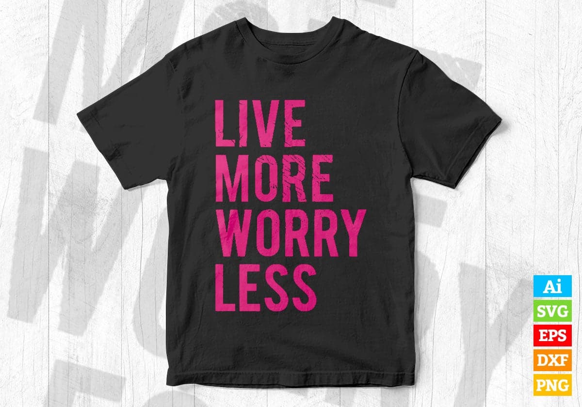 Live More Worry Less Motivational Vector T-shirt Design in Ai Svg Png ...