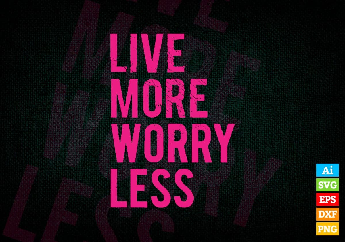 Live More Worry Less Motivational Vector T-shirt Design in Ai Svg Png ...