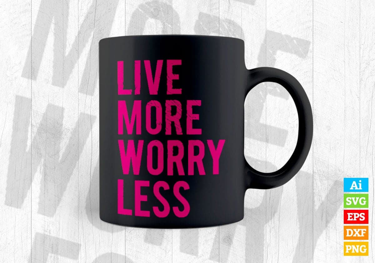 Live More Worry Less Motivational Vector T-shirt Design in Ai Svg Png ...