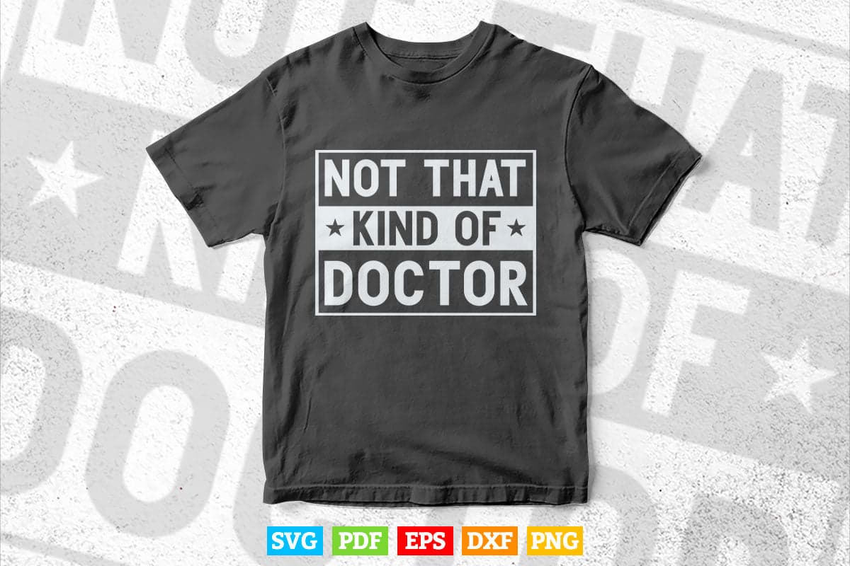 Not That Kind of Doctor Svg Png Files. – Vectortshirtdesigns