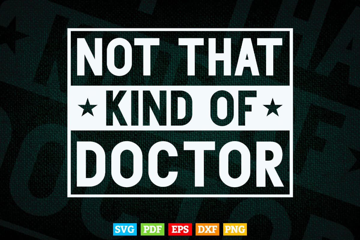 Not That Kind of Doctor Svg Png Files. – Vectortshirtdesigns