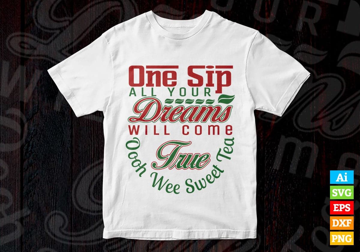 One Sip All Your Dreams Will Come Oooh We Sweet Tea Vector T-shirt ...