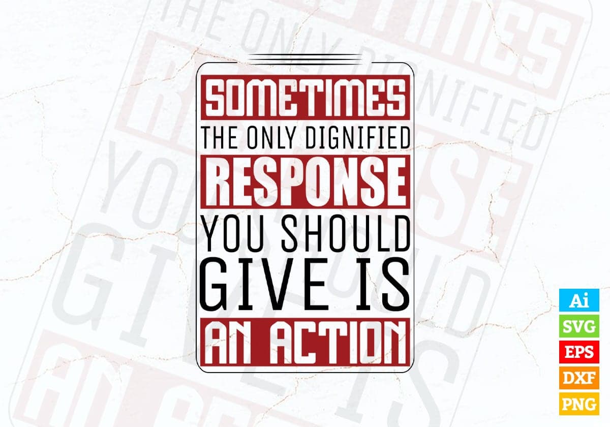 Sometimes The Only Dignified Response Vector T-shirt Design Svg Png ...