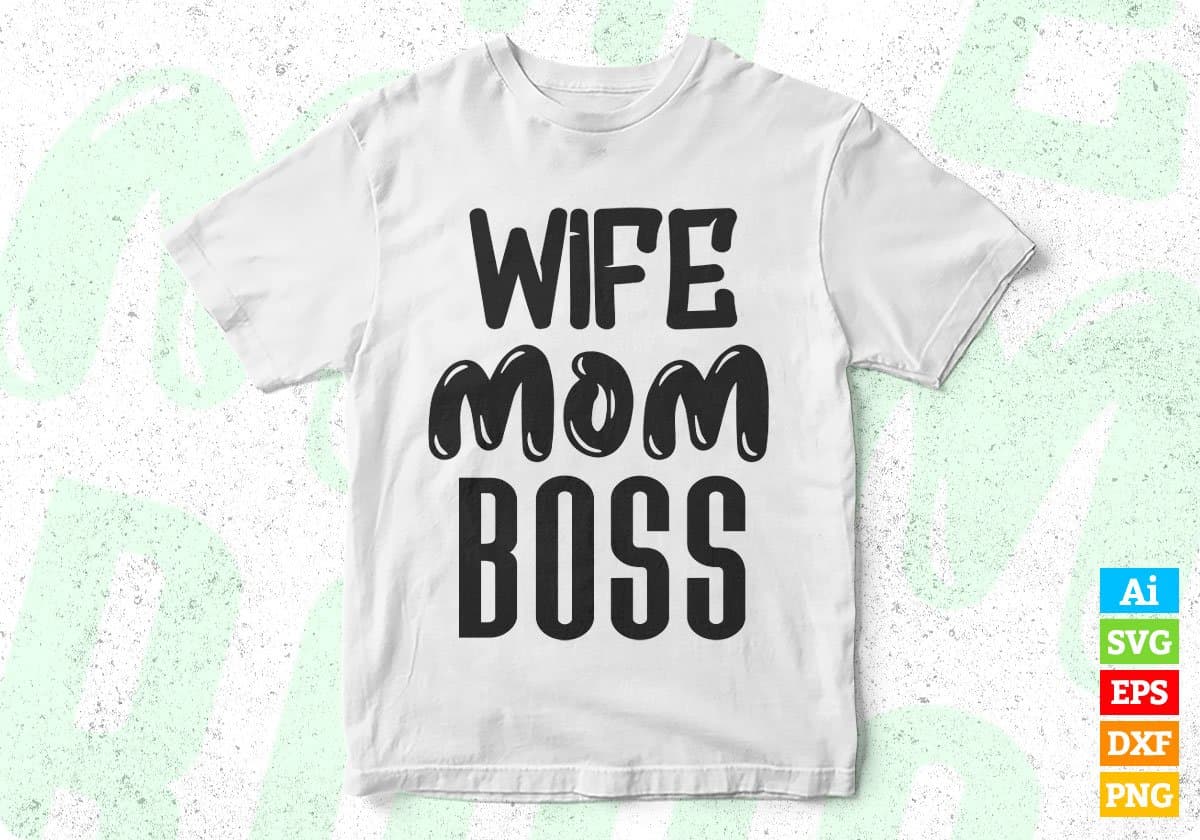 Wife Mom Boss Mothers Day T Shirt Design In Png Svg Printable Files